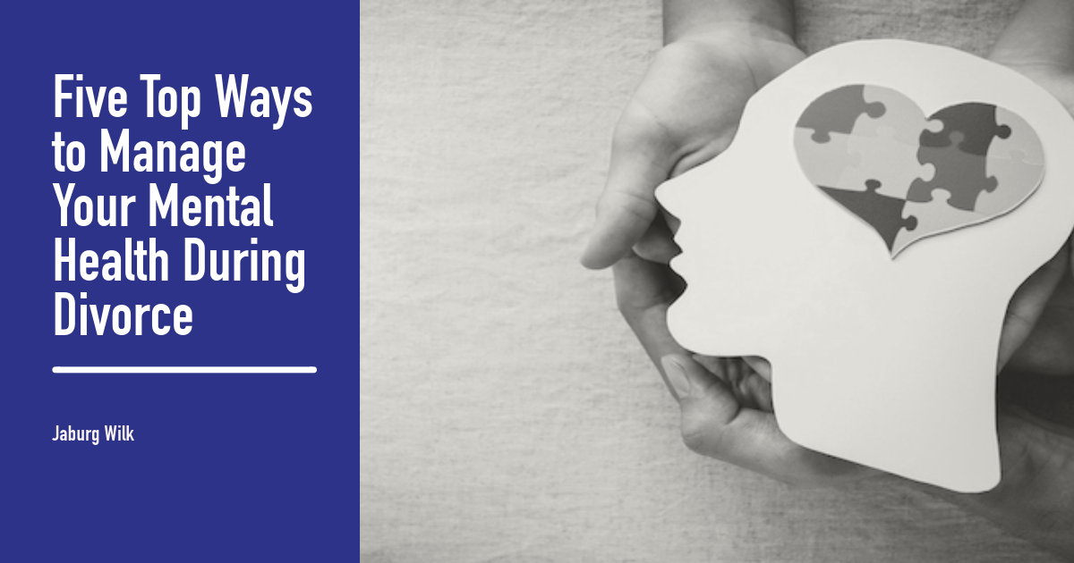 Five Top Ways to Manage Your Mental Health During Divorce - Jaburg Wilk