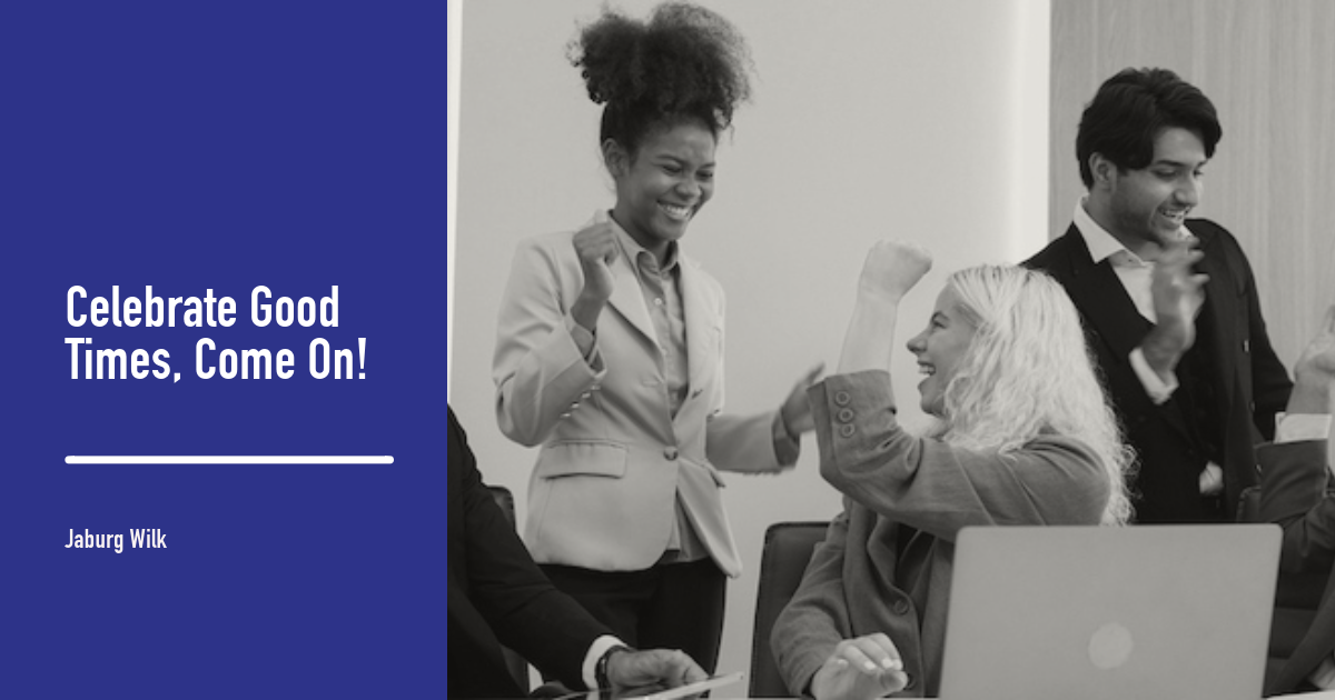 Celebrate Good Times, Come On! - Jaburg Wilk