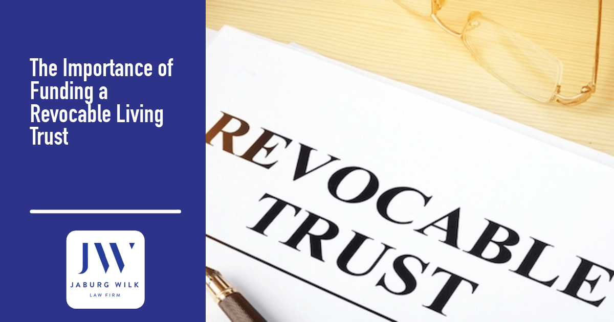 The Importance of Funding a Revocable Living Trust - Jaburg Wilk