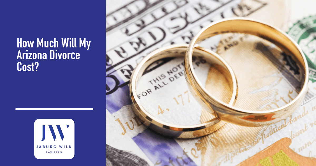 How Much Will My Arizona Divorce Cost? - Jaburg Wilk