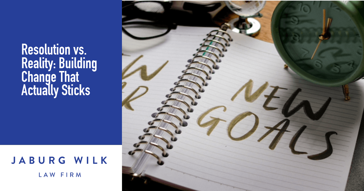Resolution vs. Reality: Building Change That Actually Sticks - Jaburg Wilk